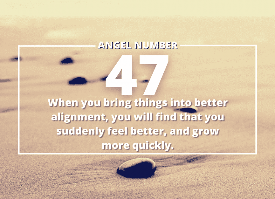Angel Number 47 Meanings – Why Are You Seeing 47?